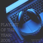 Playlist Of The Year: 2006 – Talk About Pop Music